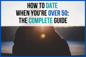 How to Date When Over 50: A Complete Guide (2020)- Aging Greatly