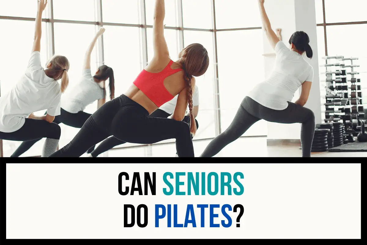 Can Seniors Do Pilates? (2020) - Aging Greatly