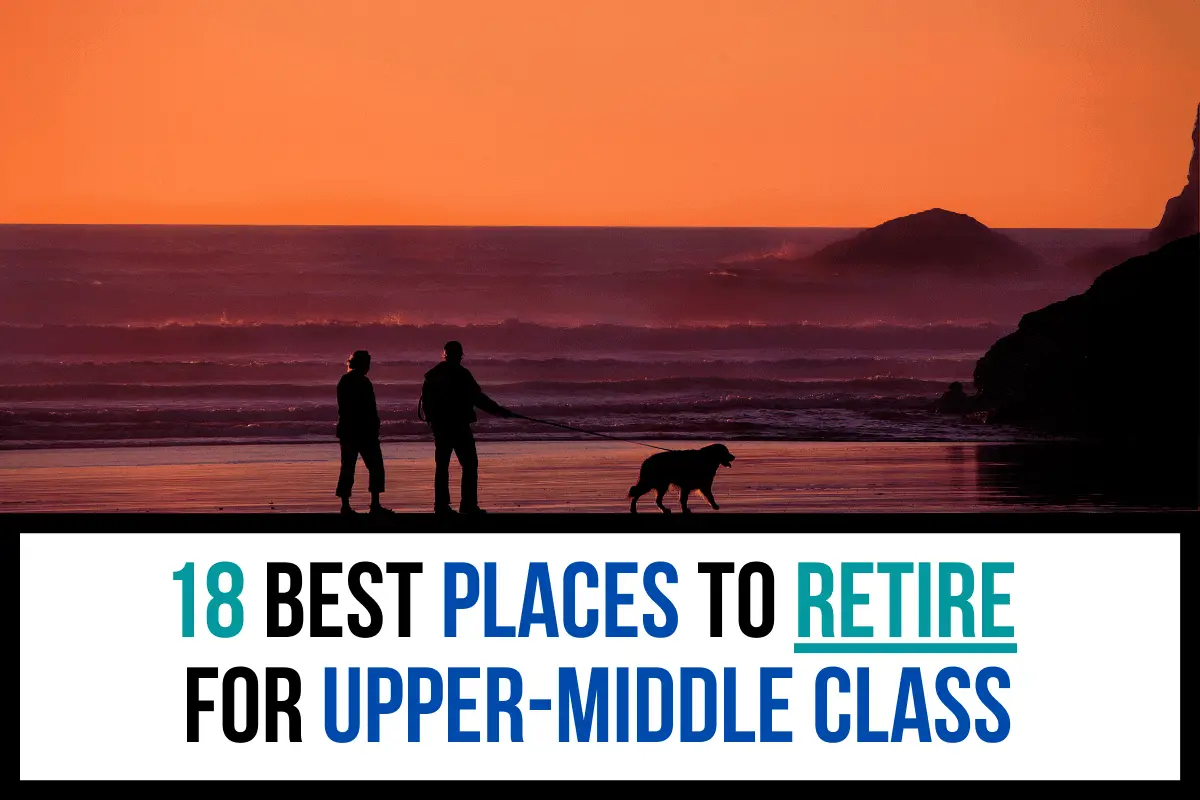 18 Best Places to Retire for Upper-Middle Class (2020) - Aging Greatly