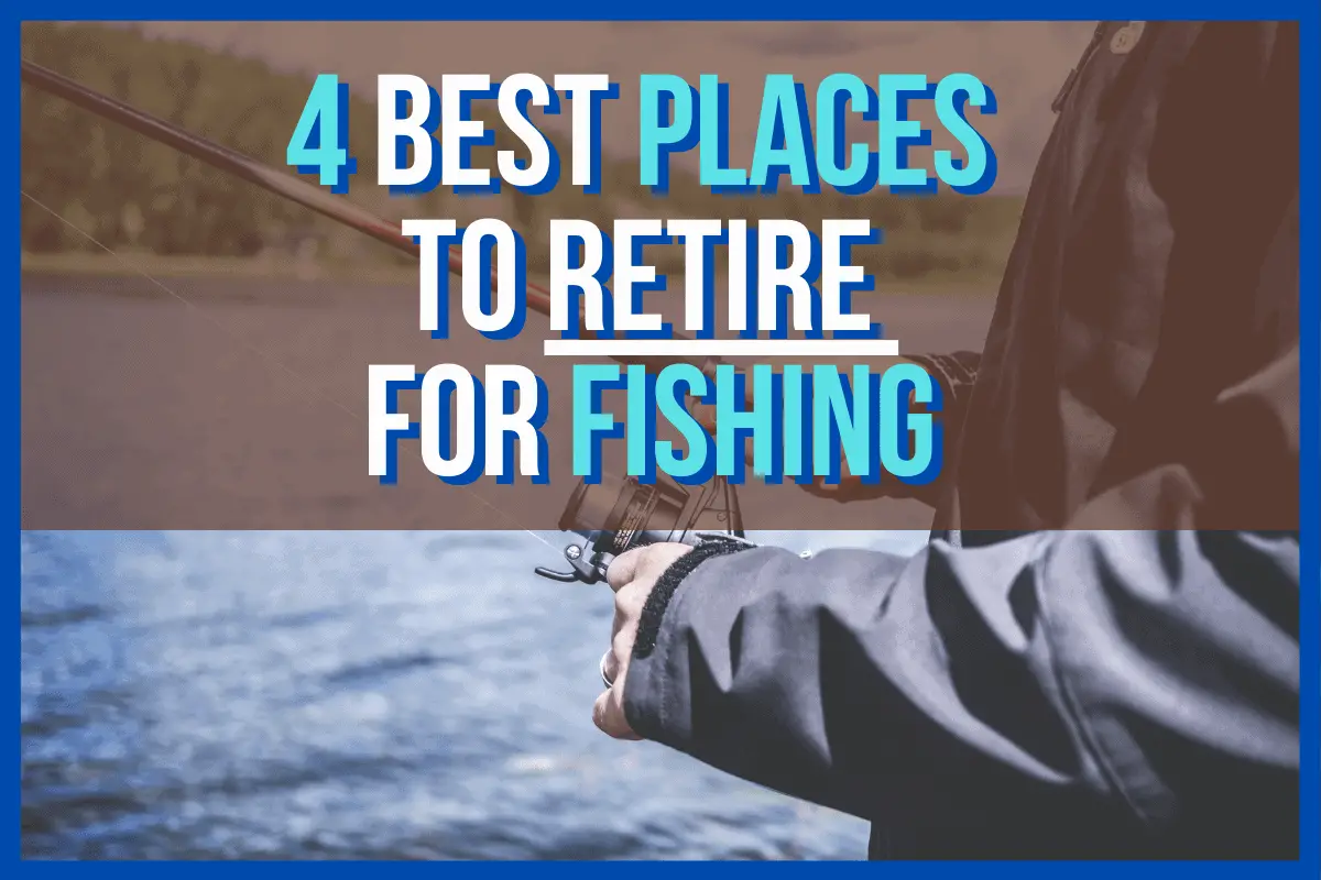 4 Best Places to Retire For Fishing (2020) - Aging Greatly